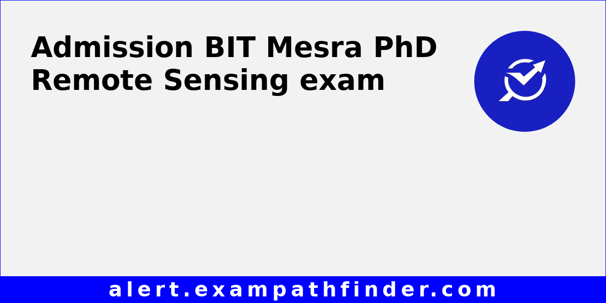 BIT Mesra PhD Remote Sensing - All latest notifications, Exam date ...