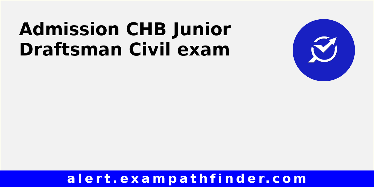 CHB Junior Draftsman Civil - All latest notifications, Exam date, Admit ...