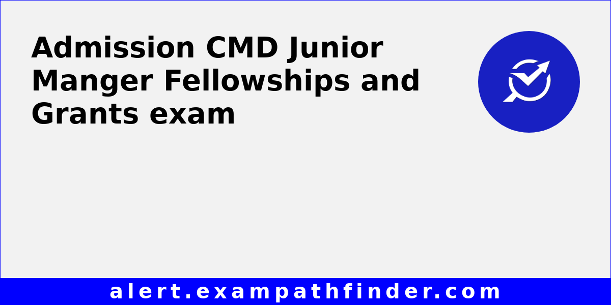 CMD Junior Manger Fellowships and Grants - All latest notifications ...