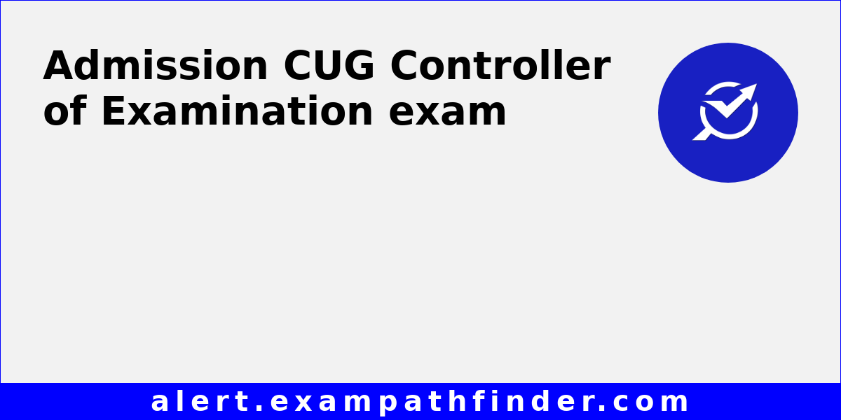CUG Controller of Examination - All latest notifications, Exam date ...
