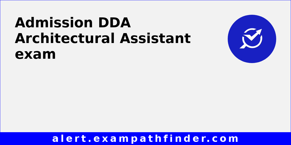 DDA Architectural Assistant - All latest notifications, Exam date ...