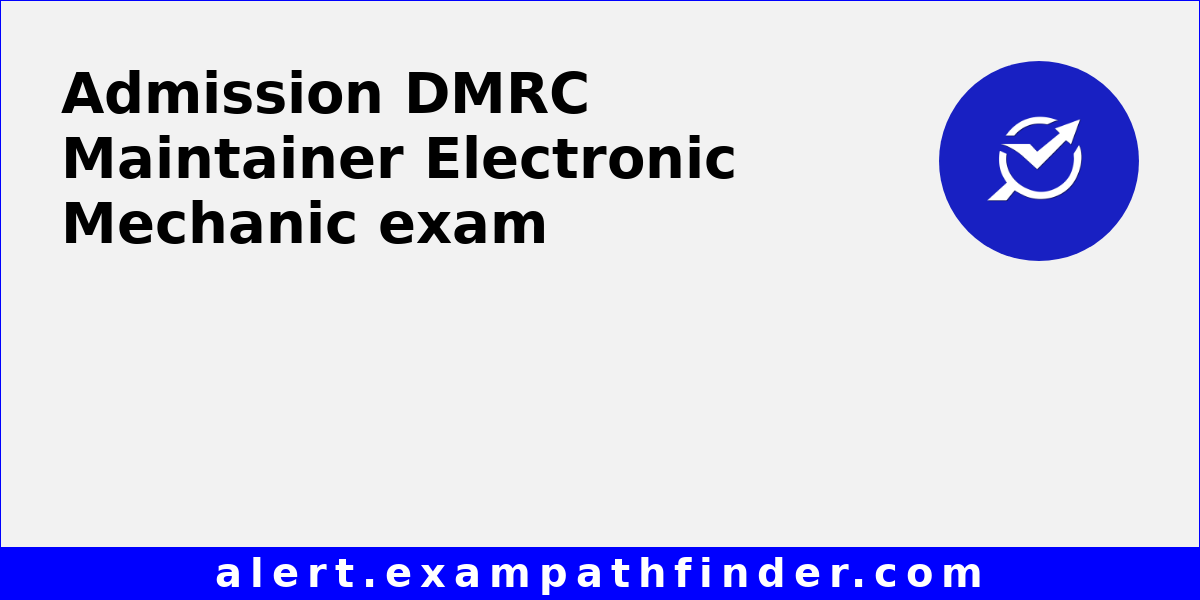 DMRC Maintainer Electronic Mechanic - All latest notifications, Exam ...