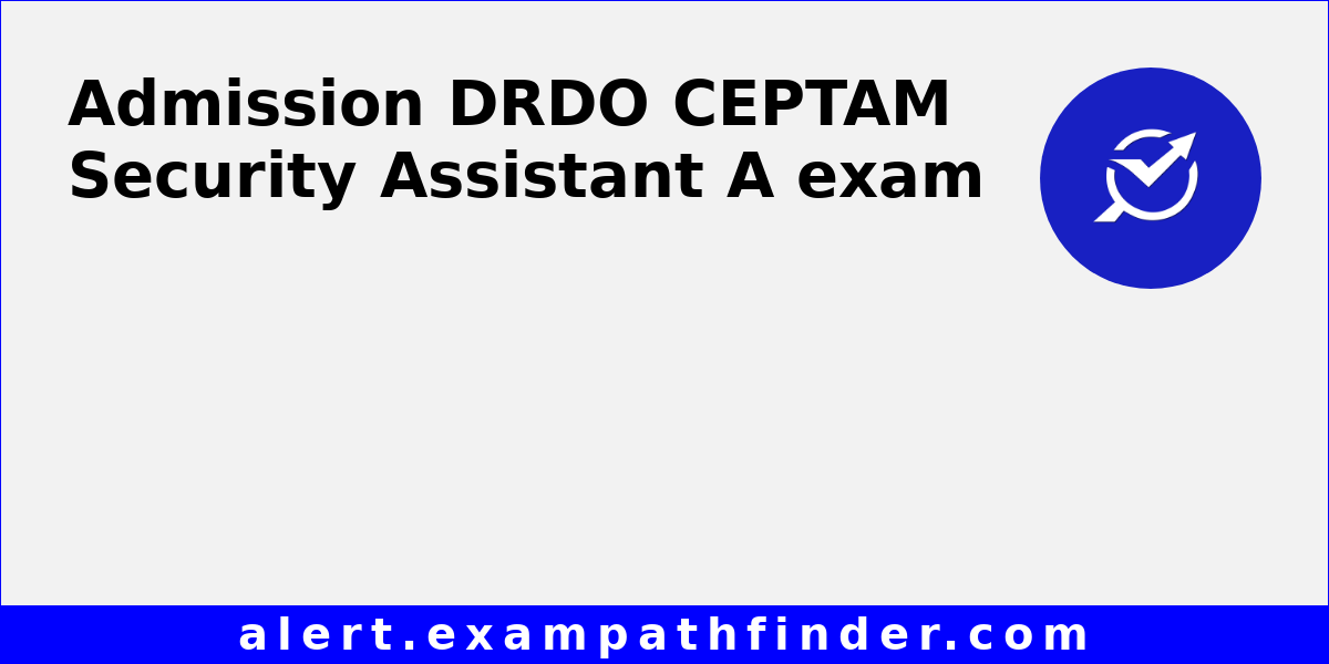 DRDO CEPTAM Security Assistant A - All latest notifications, Exam date ...