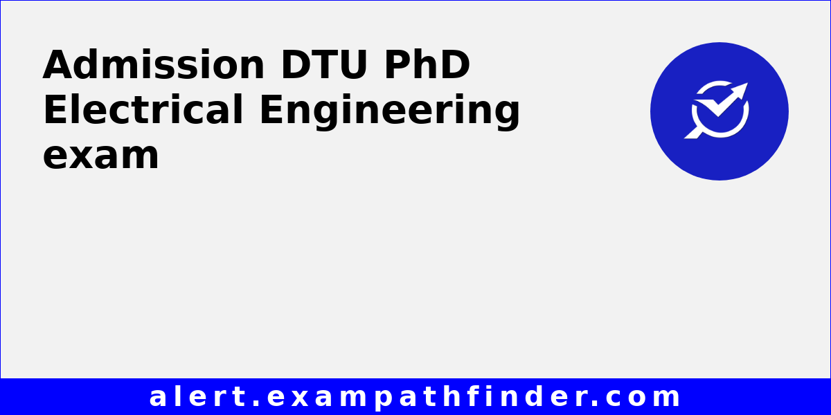 DTU PhD Electrical Engineering - All latest notifications, Exam date ...
