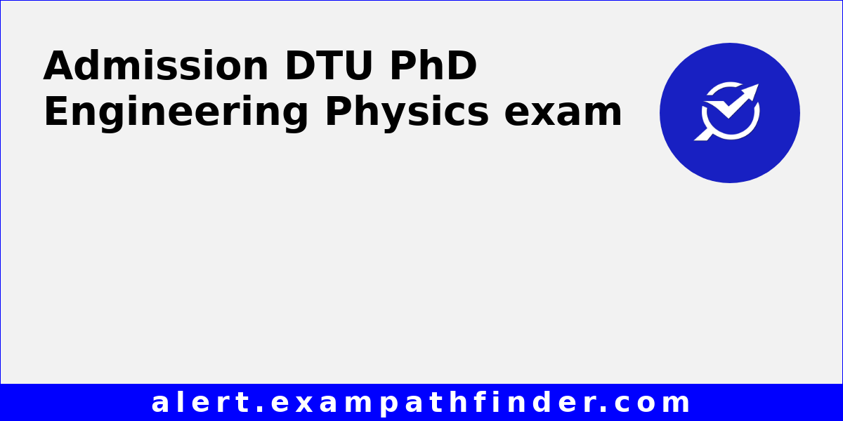 DTU PhD Engineering Physics - All latest notifications, Exam date ...