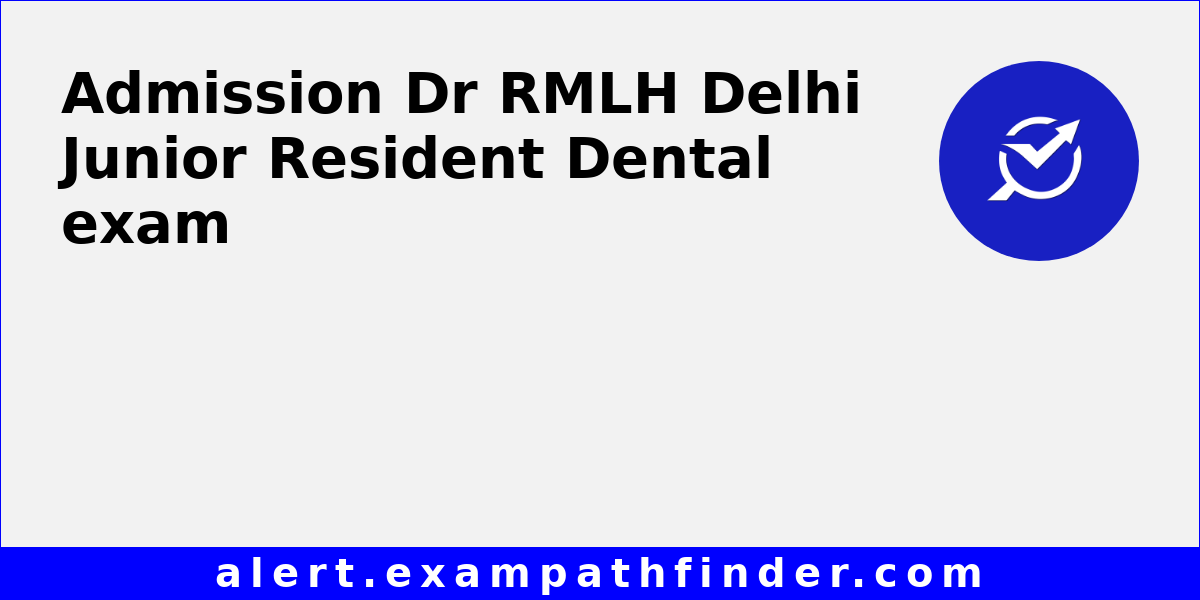 Dr RMLH Delhi Junior Resident Dental - All latest notifications, Exam ...