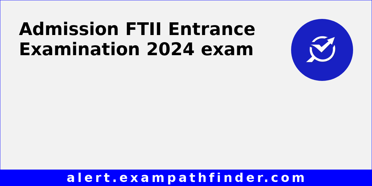 FTII Entrance Examination 2024 - All latest notifications, Exam date ...