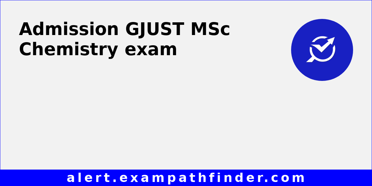 GJUST MSc Chemistry - All latest notifications, Exam date, Admit Card ...