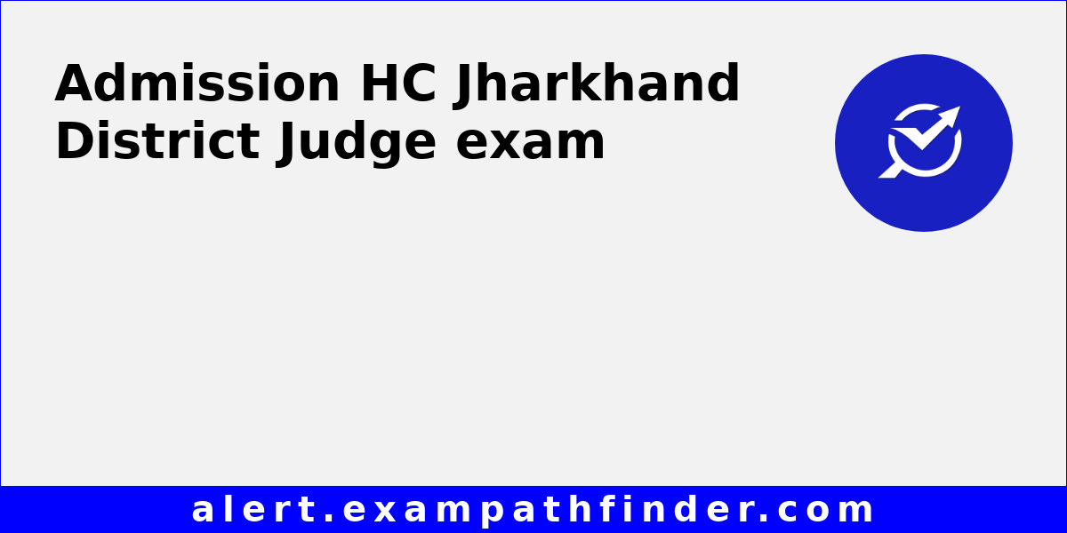 HC Jharkhand District Judge - All latest notifications, Exam date ...