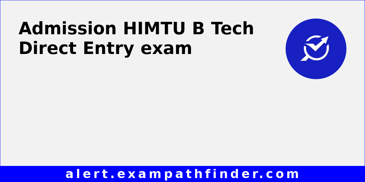 HIMTU B Tech Direct Entry - All latest notifications, Exam date, Admit ...