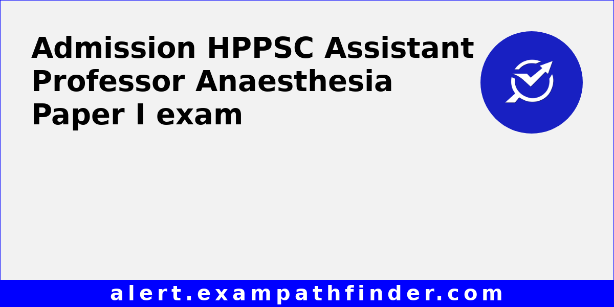 HPPSC Assistant Professor Anaesthesia Paper I - All latest ...