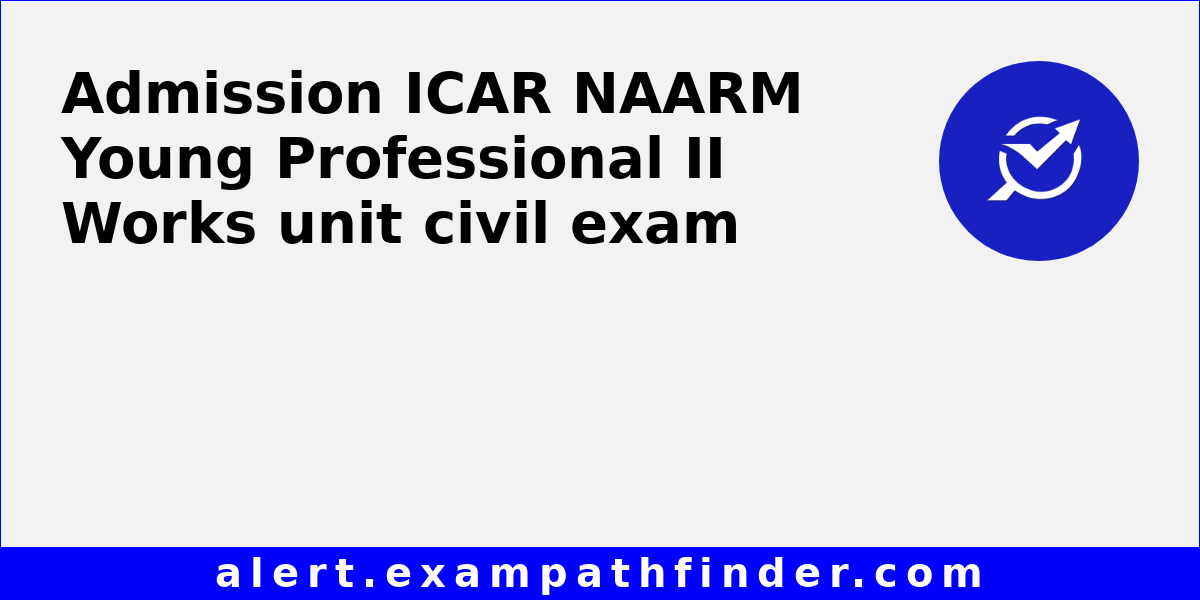 ICAR NAARM Young Professional II Works unit civil - All latest ...
