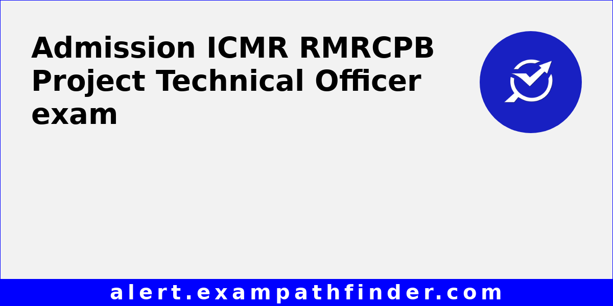 ICMR RMRCPB Project Technical Officer - All latest notifications, Exam ...