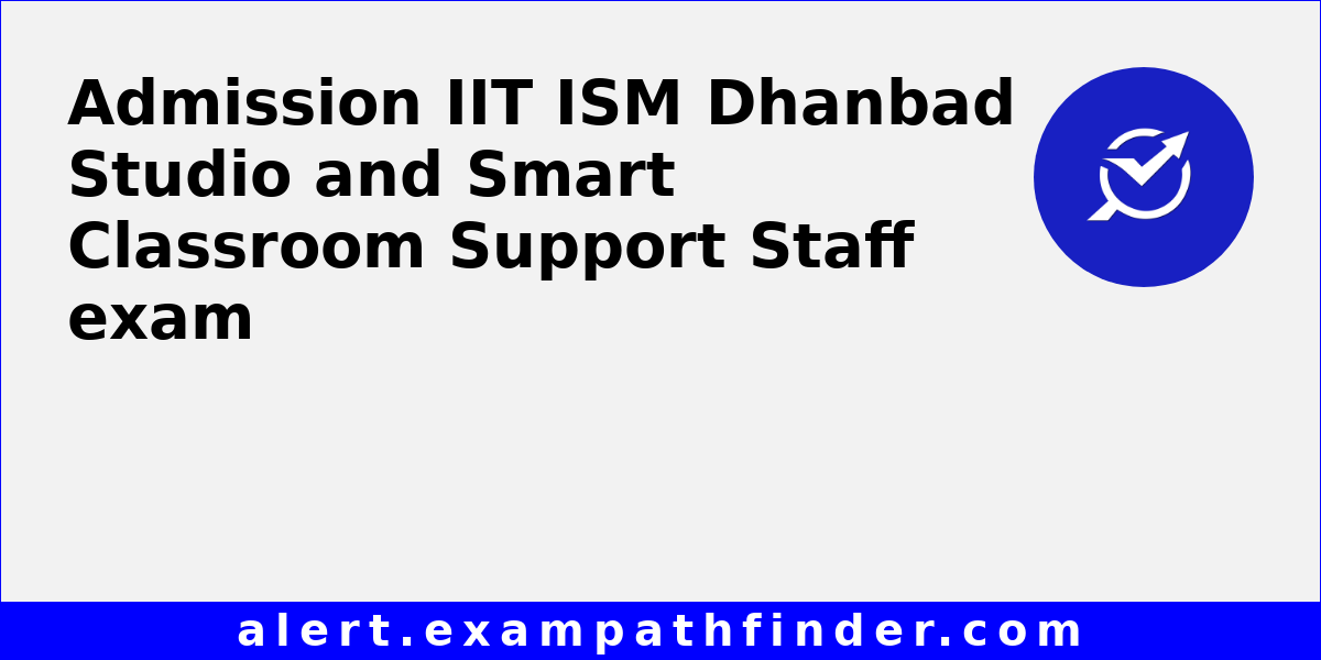 IIT ISM Dhanbad Studio and Smart Classroom Support Staff - All latest ...