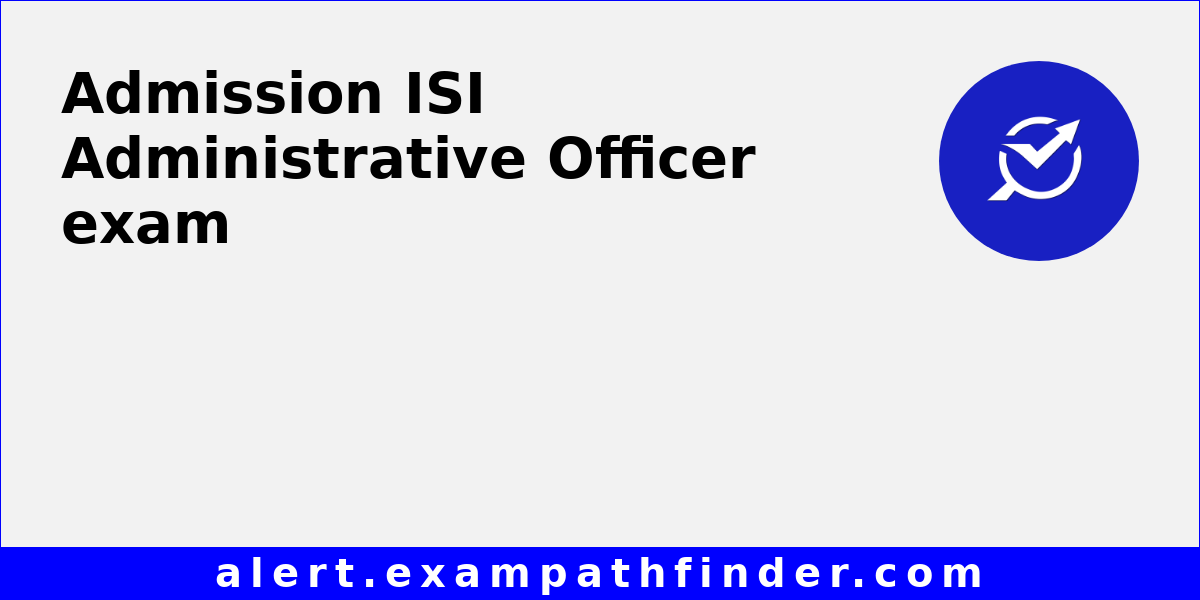ISI Administrative Officer - All latest notifications, Exam date, Admit ...