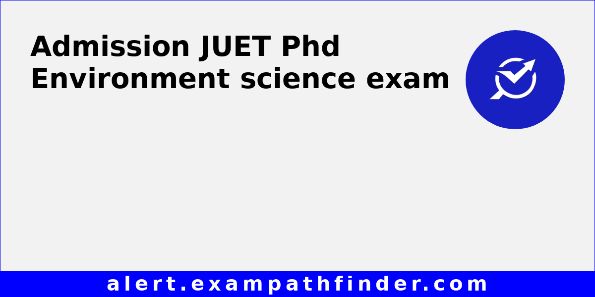 JUET Phd Environment science - All latest notifications, Exam date ...