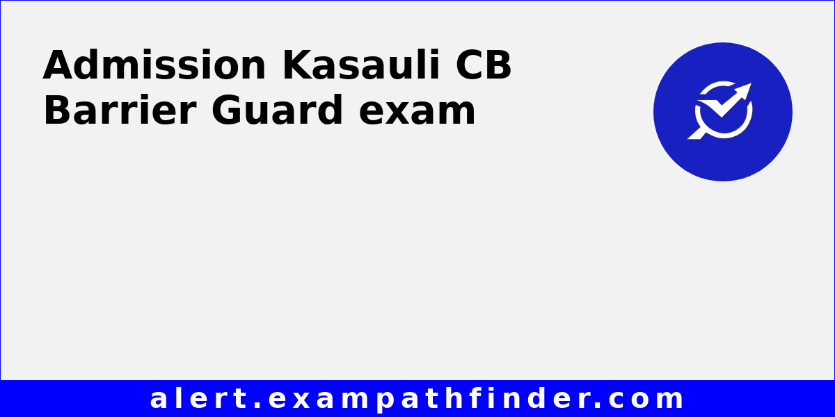 Kasauli CB Barrier Guard - All latest notifications, Exam date, Admit ...