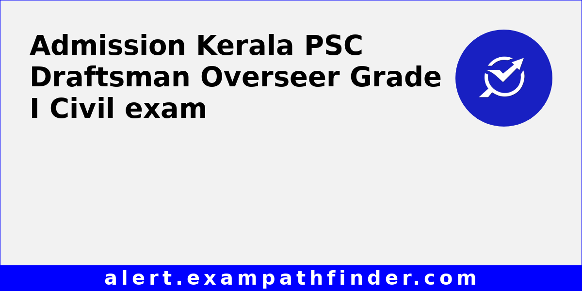 Kerala PSC Draftsman Overseer Grade I Civil - All latest notifications ...