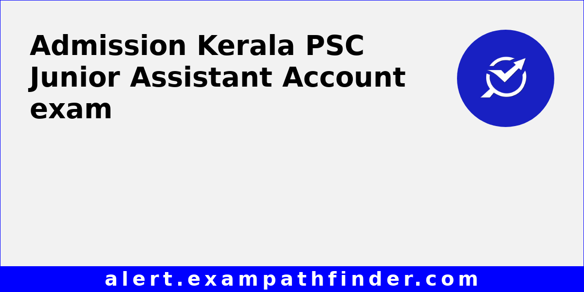 Kerala PSC Junior Assistant Account - All latest notifications, Exam ...