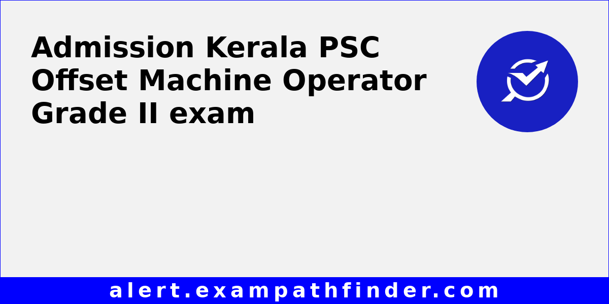 Kerala PSC Offset Machine Operator Grade II - All latest notifications ...