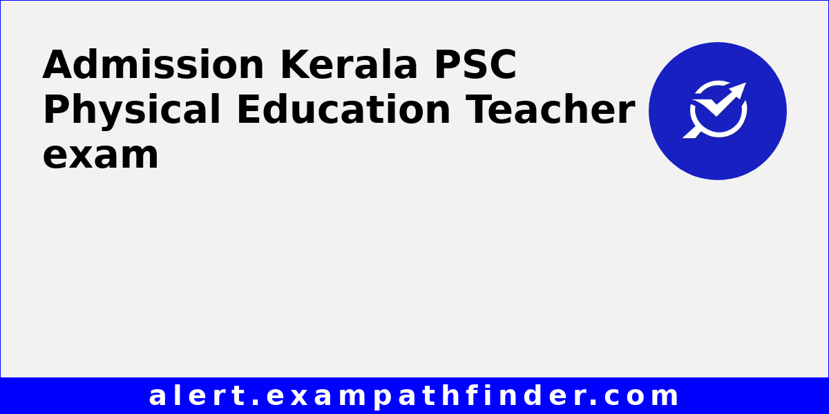 Kerala PSC Physical Education Teacher - All latest notifications, Exam ...