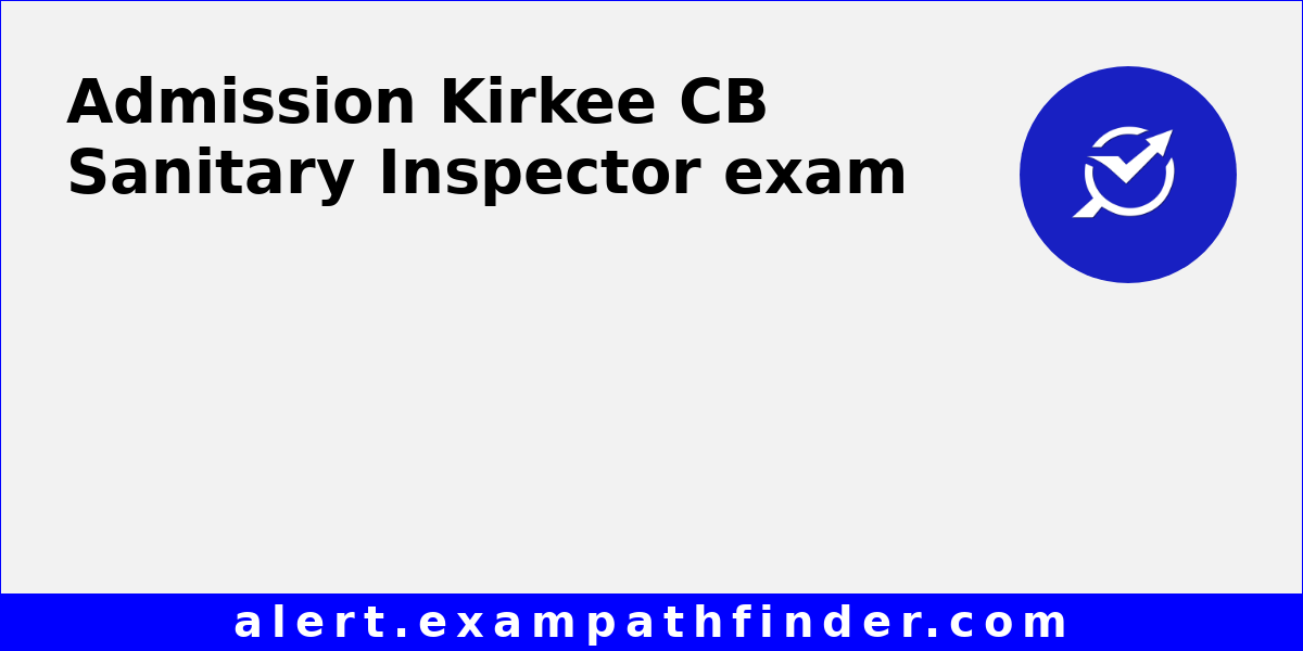 Kirkee CB Sanitary Inspector - All latest notifications, Exam date ...