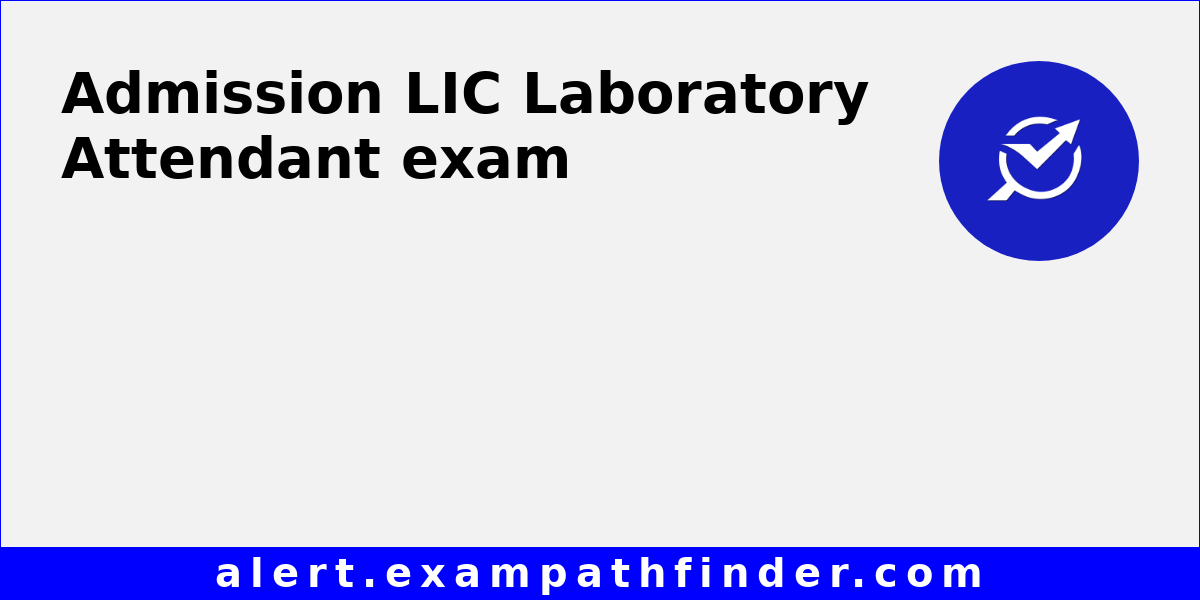 LIC Laboratory Attendant - All latest notifications, Exam date, Admit ...