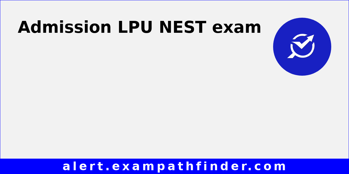 LPU NEST - All latest notifications, Exam date, Admit Card, Result