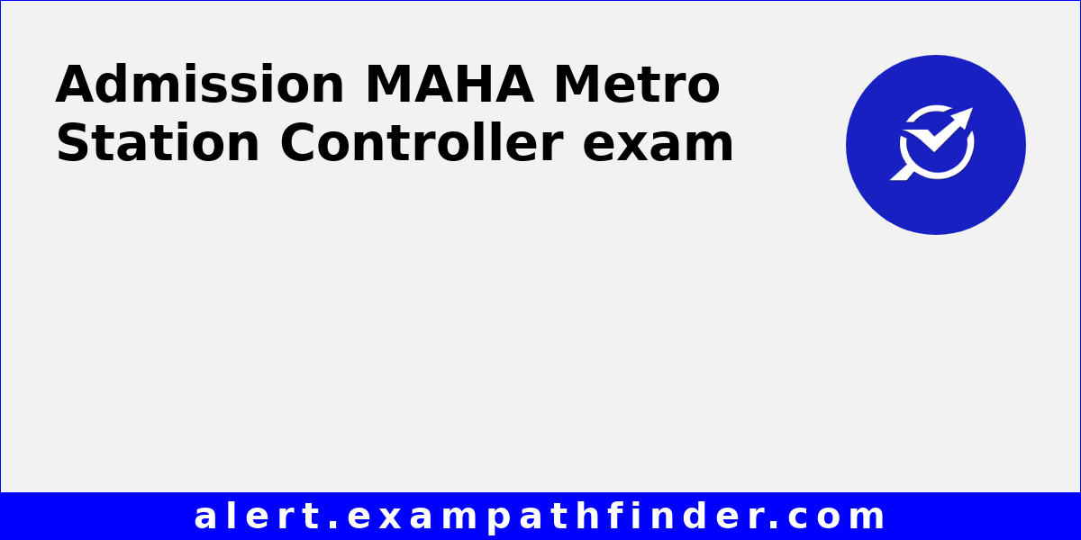 MAHA Metro Station Controller - All latest notifications, Exam date ...
