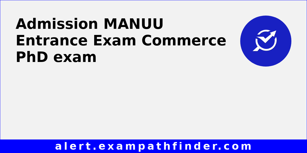 MANUU Entrance Exam Commerce PhD - All latest notifications, Exam date ...