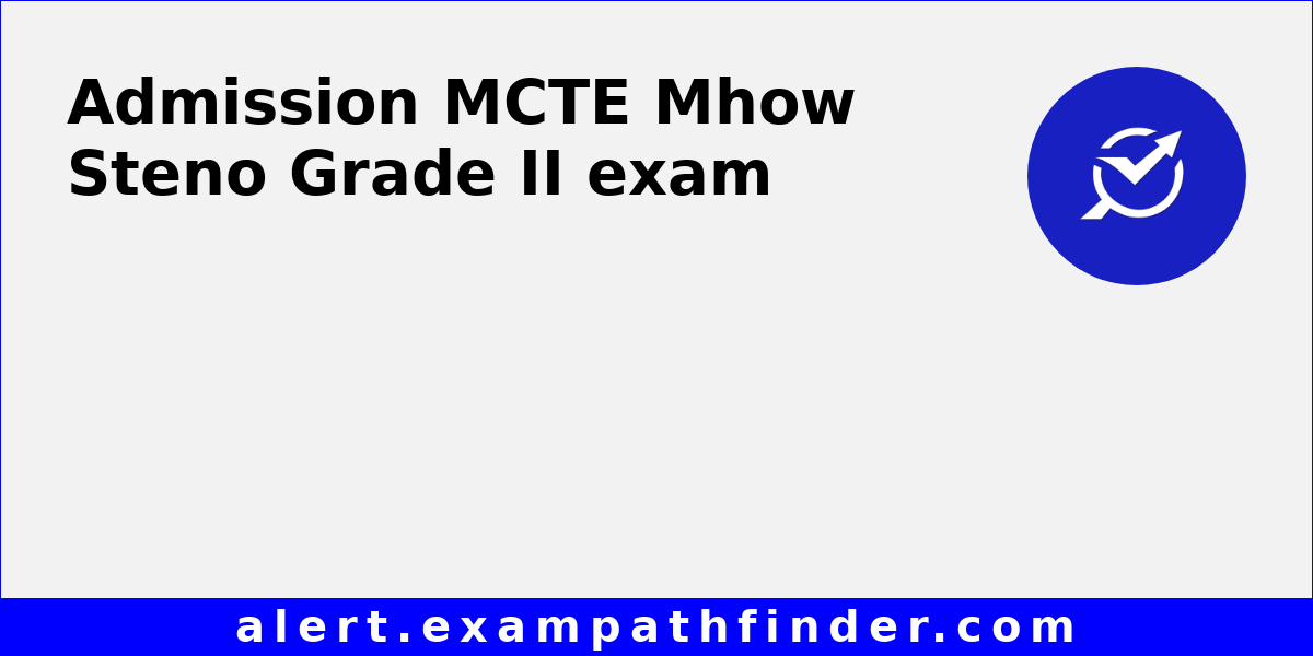 MCTE Mhow Steno Grade II - All latest notifications, Exam date, Admit ...