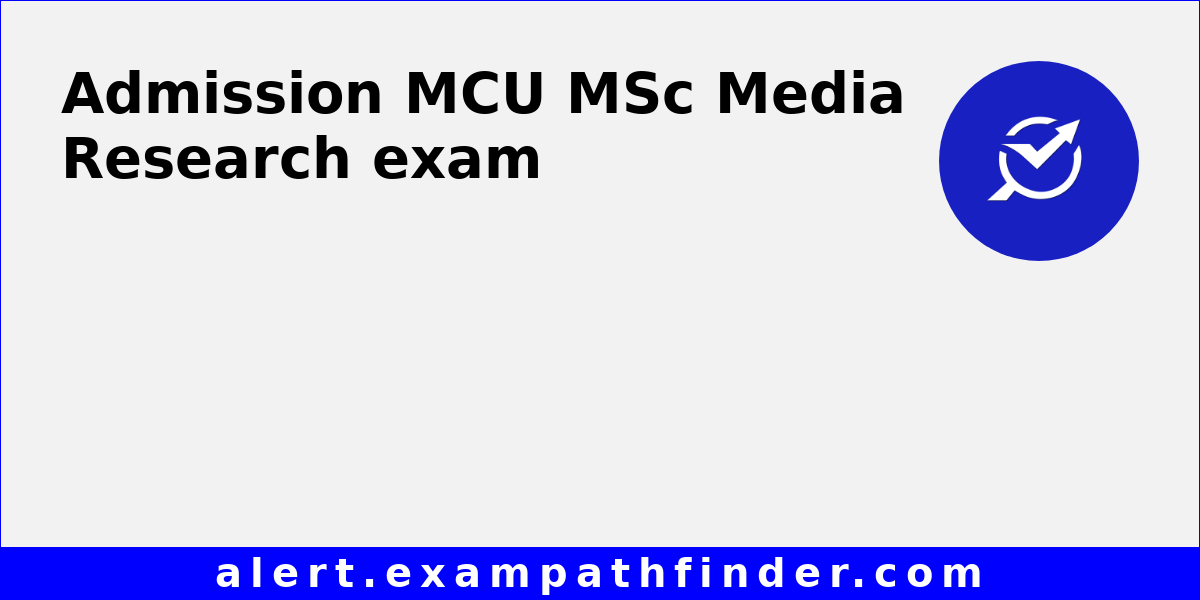 MCU MSc Media Research - All latest notifications, Exam date, Admit ...