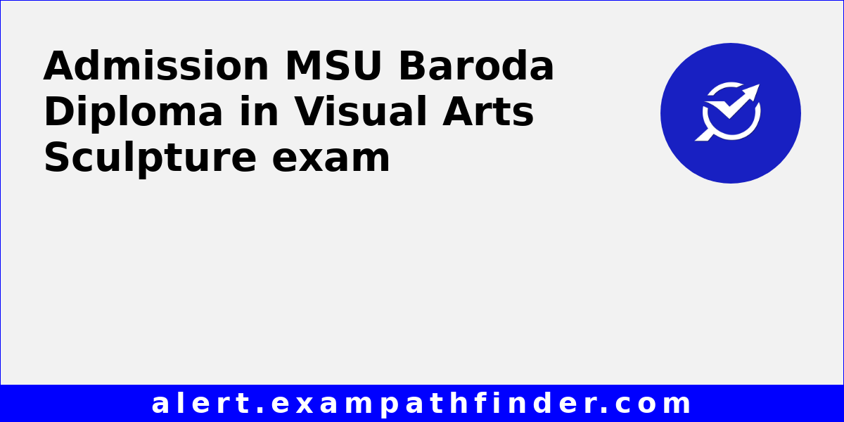 MSU Baroda Diploma in Visual Arts Sculpture - All latest notifications ...