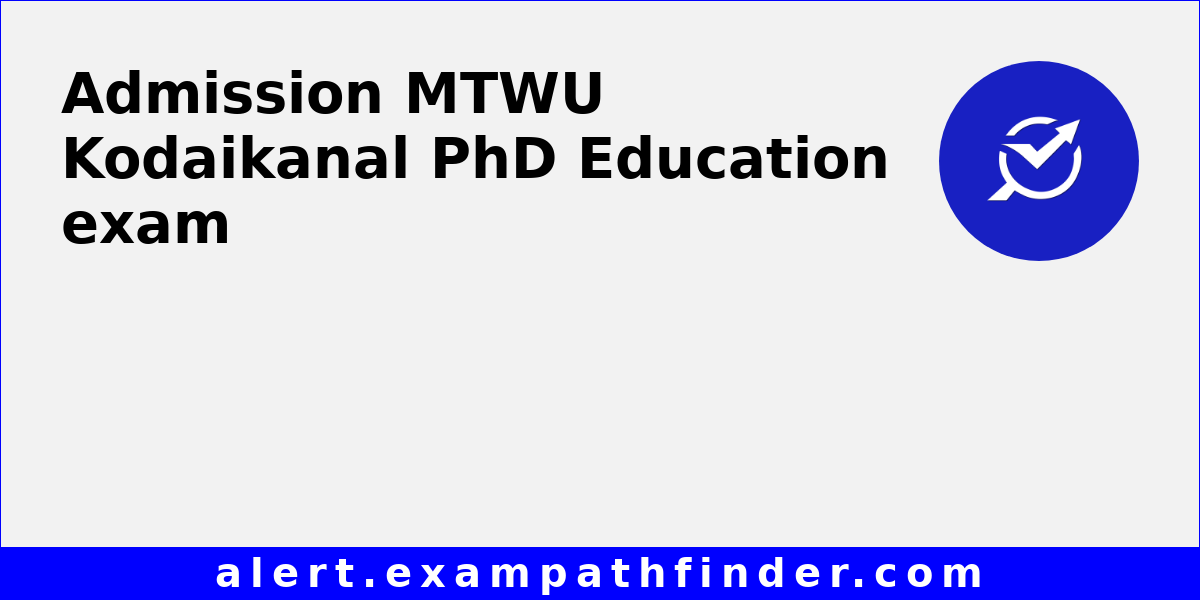 MTWU Kodaikanal PhD Education - All latest notifications, Exam date ...