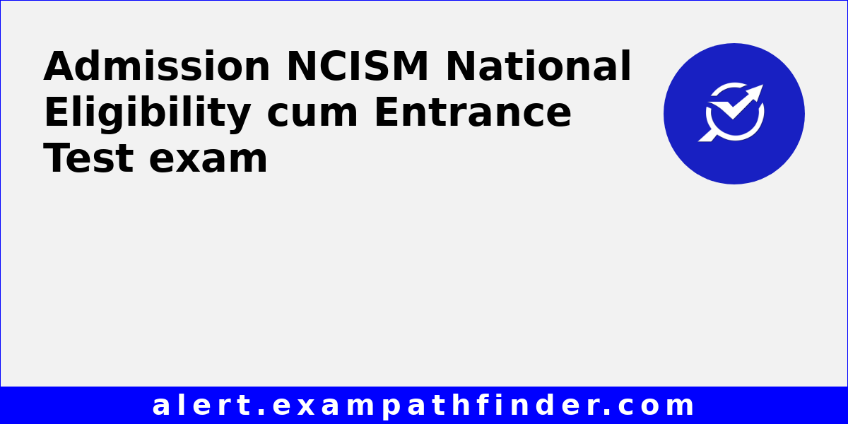 NCISM National Eligibility cum Entrance Test - All latest notifications ...