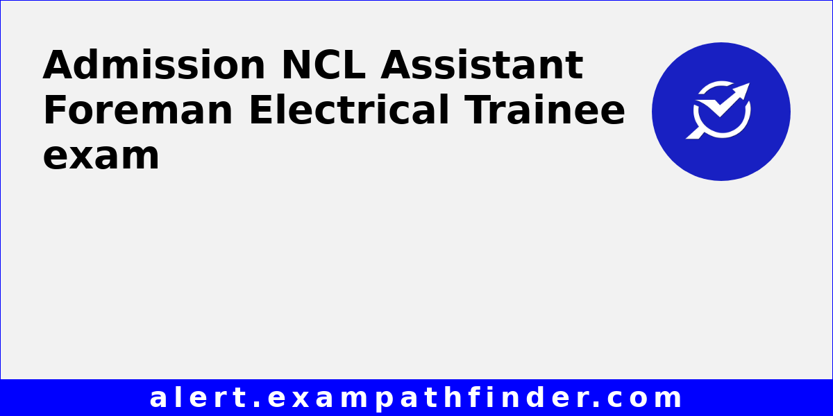NCL Assistant Foreman Electrical Trainee - All latest notifications ...