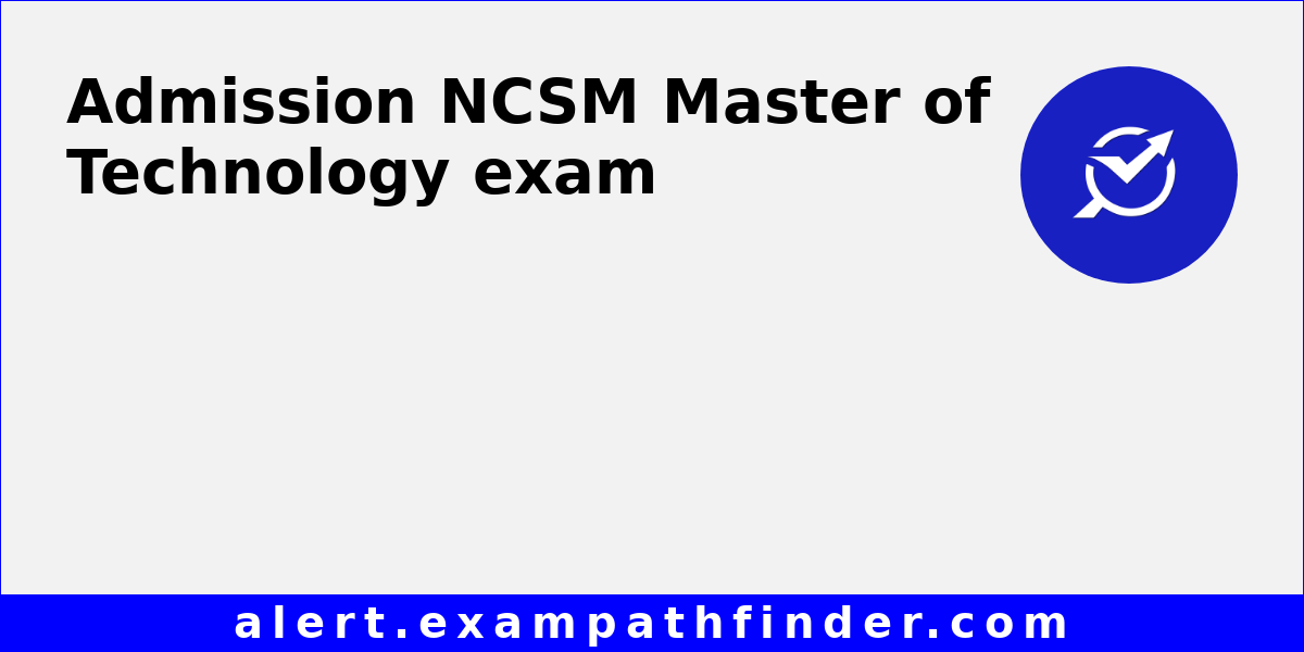 NCSM Master of Technology - All latest notifications, Exam date, Admit ...