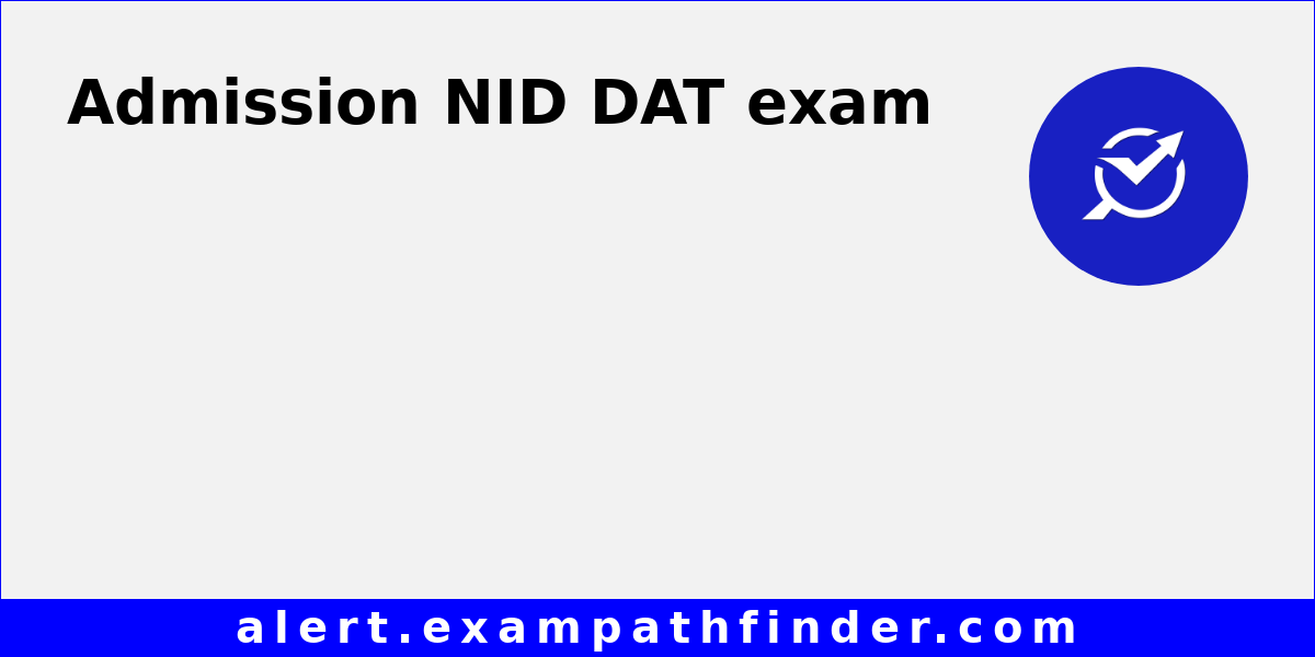 NID DAT - All latest notifications, Exam date, Admit Card, Result