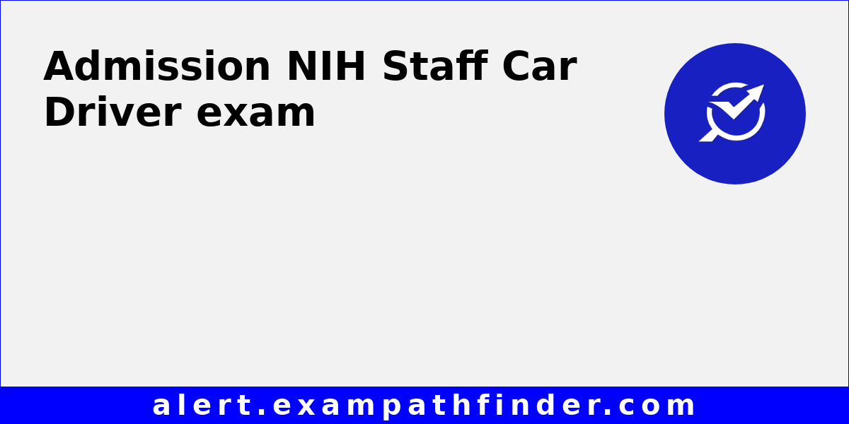 NIH Staff Car Driver - All latest notifications, Exam date, Admit Card ...
