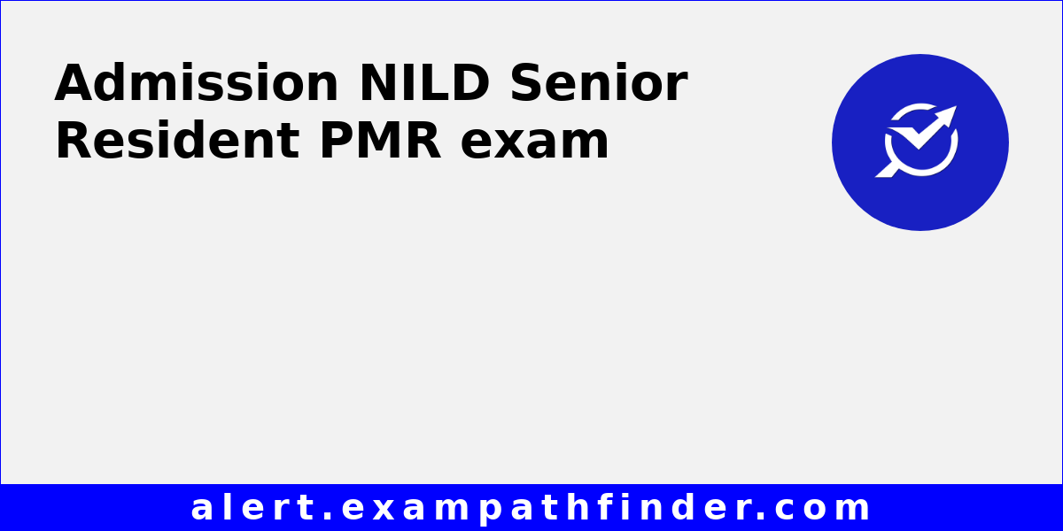 NILD Senior Resident PMR - All latest notifications, Exam date, Admit ...