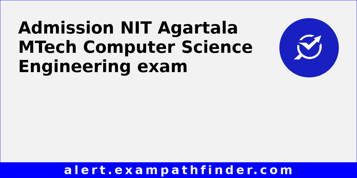 Nit Agartala Mtech Computer Science Engineering All Latest Notifications Exam Date Admit 8448
