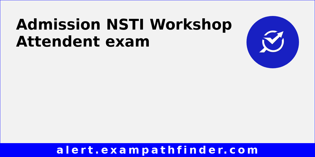 NSTI Workshop Attendent - All latest notifications, Exam date, Admit ...