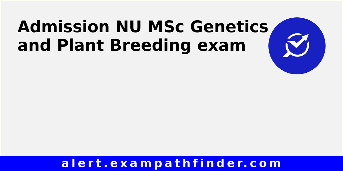 NU MSc Genetics and Plant Breeding - All latest notifications, Exam ...
