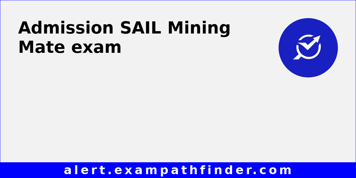 SAIL Mining Mate - All latest notifications, Exam date, Admit Card, Result