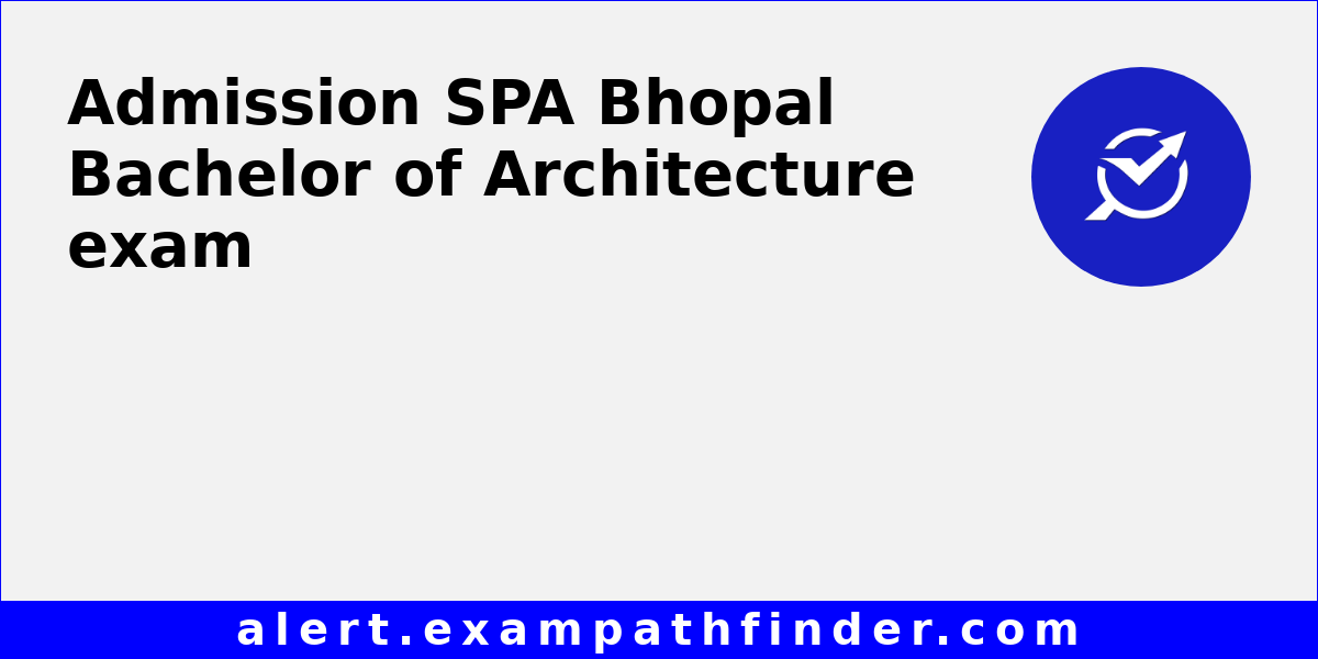 SPA Bhopal Bachelor of Architecture - All latest notifications, Exam ...