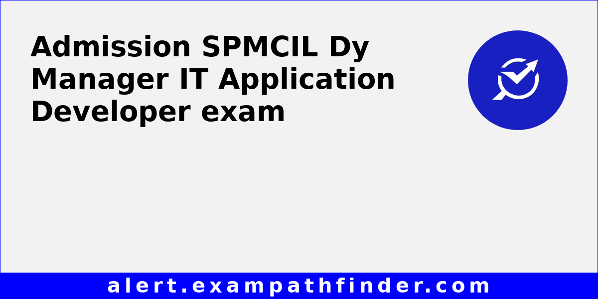 SPMCIL Dy Manager IT Application Developer - All latest notifications ...