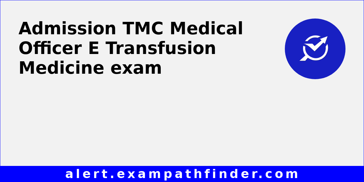 TMC Medical Officer E Transfusion Medicine - All latest notifications ...