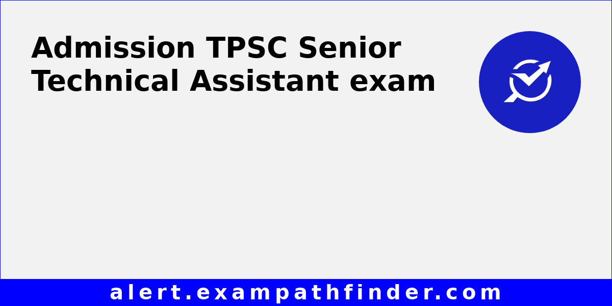 TPSC Senior Technical Assistant - All latest notifications, Exam date ...