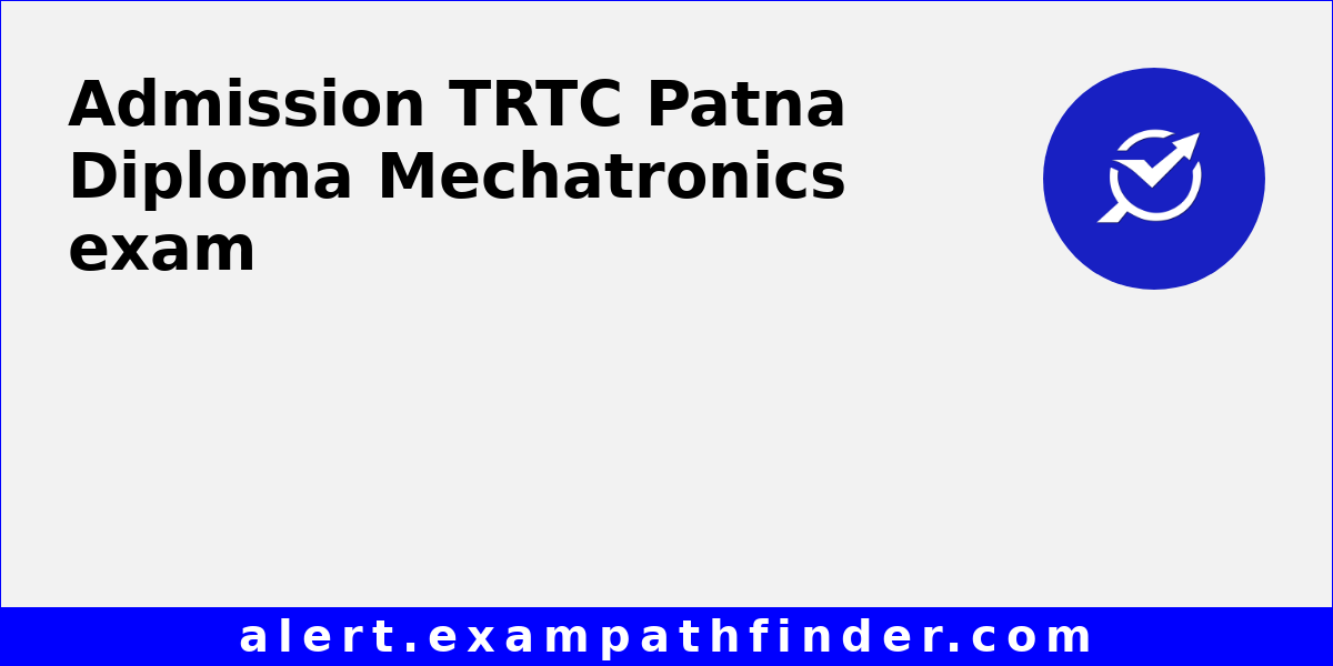 TRTC Patna Diploma Mechatronics - All latest notifications, Exam date ...
