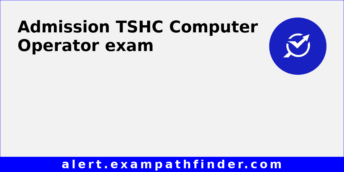 TSHC Computer Operator - All latest notifications, Exam date, Admit ...